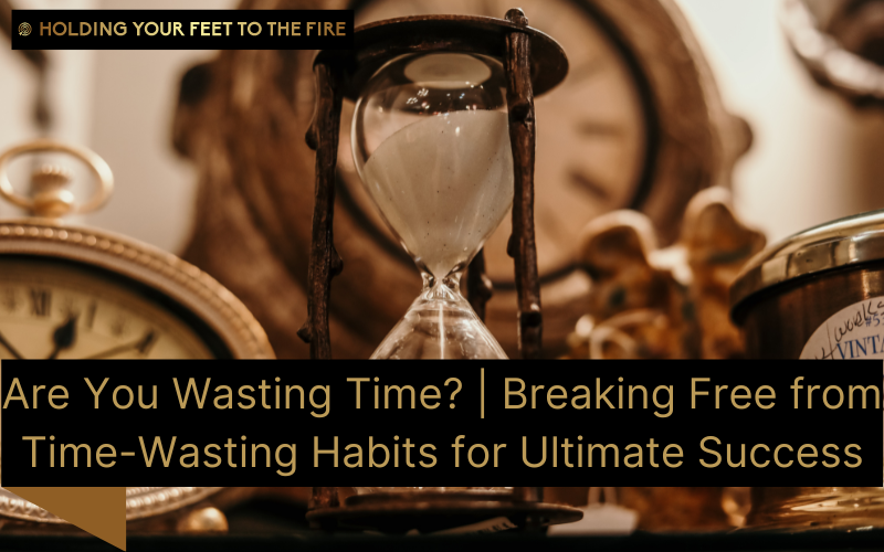 Are You Wasting Time? | Breaking Free from Time-Wasting Habits for ...