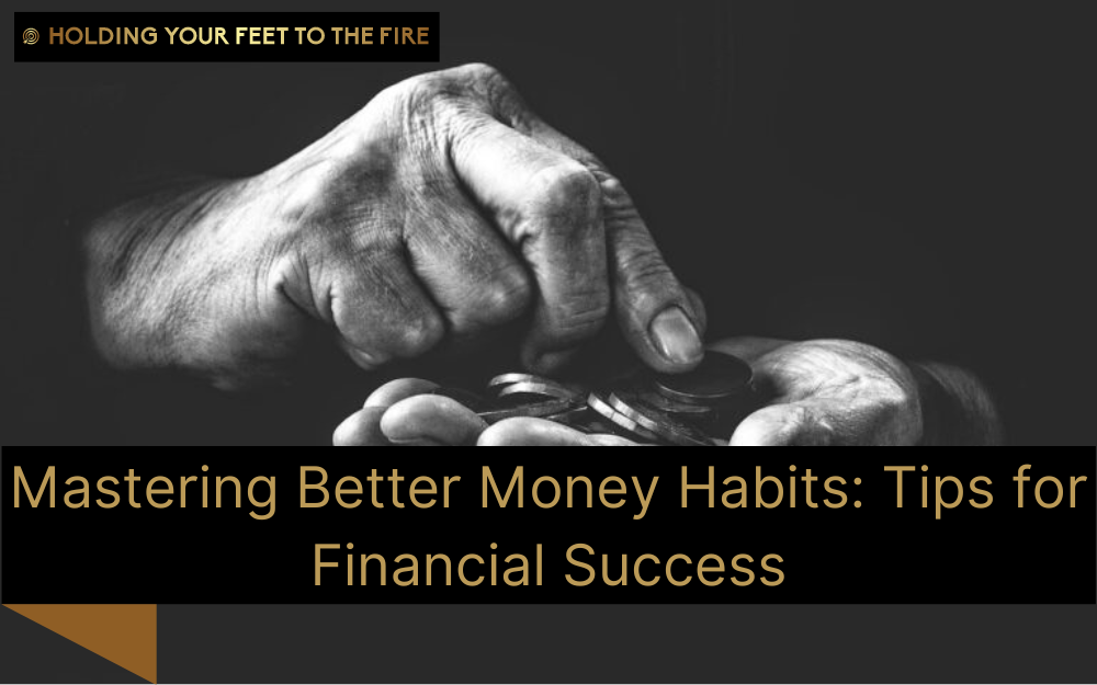 Mastering Better Money Habits: Tips for Financial Success